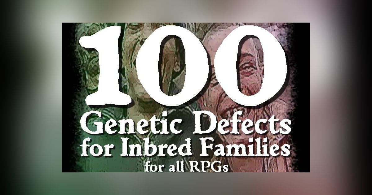 100 Genetic Defects for Inbred Families for all RPGs | RPG Item | RPGGeek