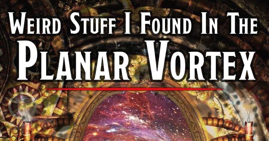 Weird Stuff I Found In The Planar Vortex | RPG Item | RPGGeek