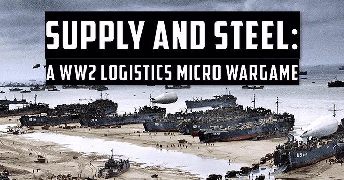 Supply and Steel: A WW2 Logistics Micro Wargame | Board Game ...