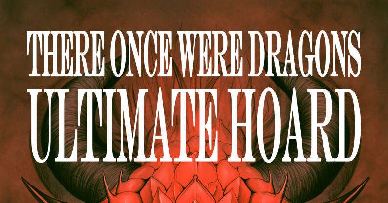 There Once Were Dragons Ultimate Hoard | RPG Item | RPGGeek