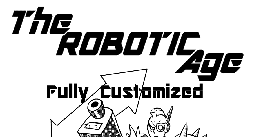 The Robotic Age: Fully Customized | RPG Item | RPGGeek