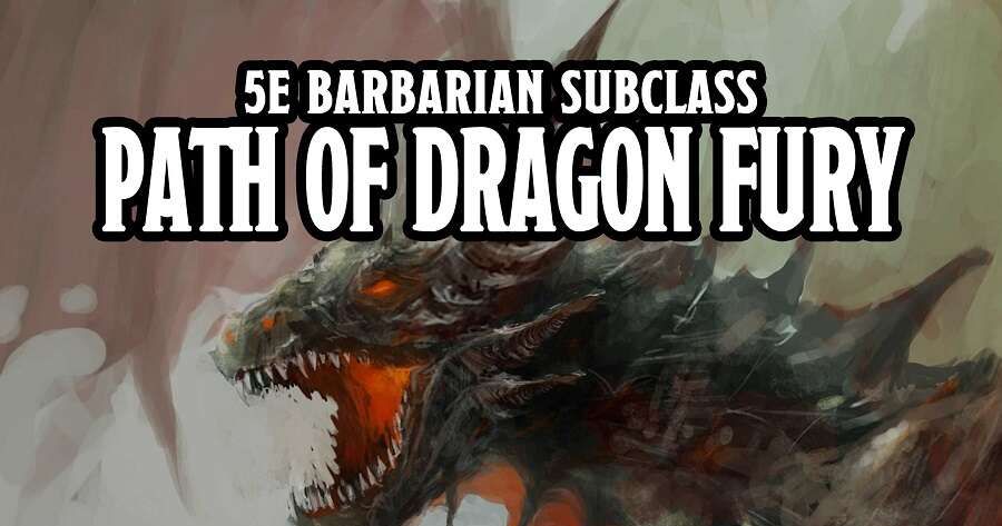 5E Barbarian Subclass: Path of Dragon Fury | RPG Item | RPGGeek