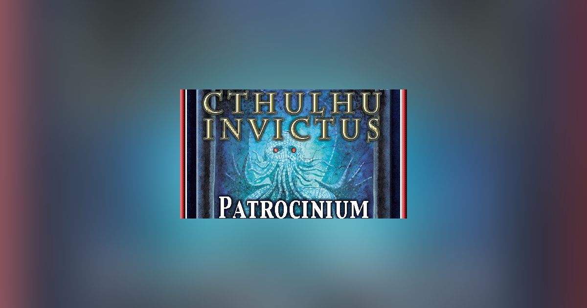 Cthulhu Invictus: Patrocinium | RPG Item | RPGGeek