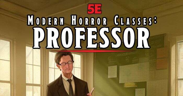 5E Modern Horror Classes: Professor | RPG Item | RPGGeek