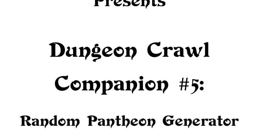 Dungeon Crawl Companion #5: Random Pantheon Generator | RPG Item | RPGGeek