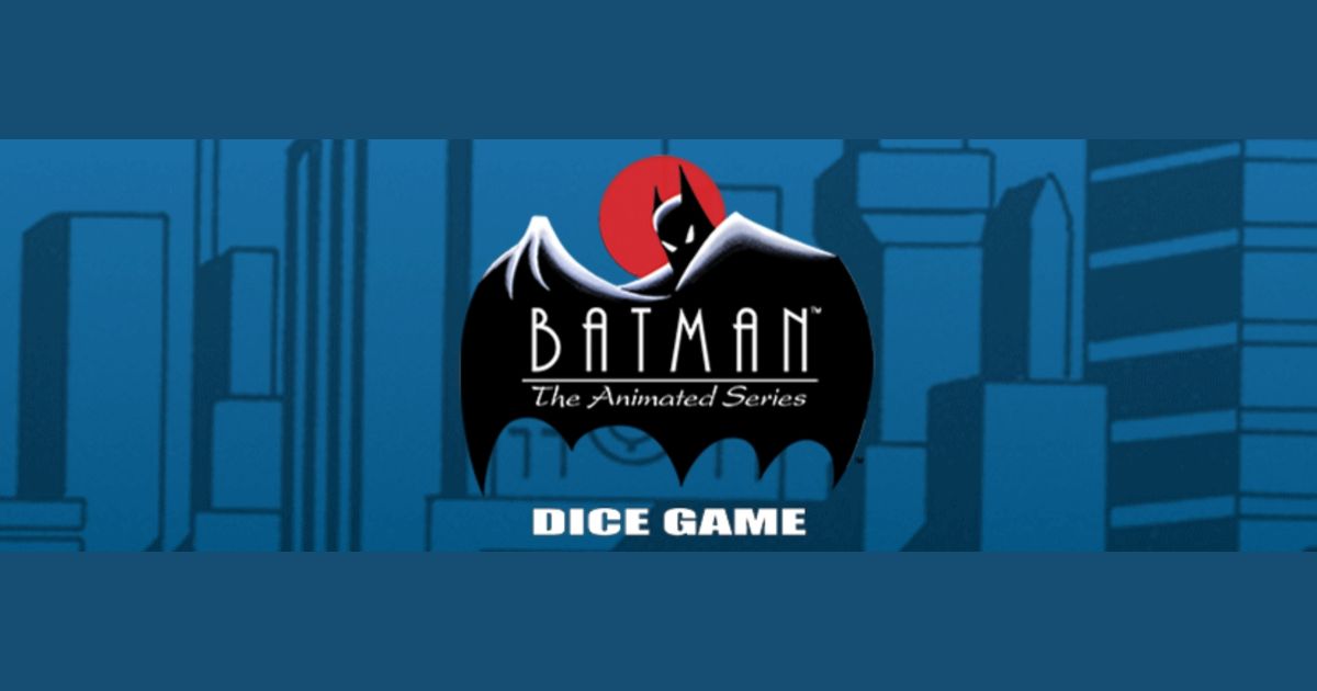Batman: The Animated Series Dice Game | Part Man, Part Meeple ...