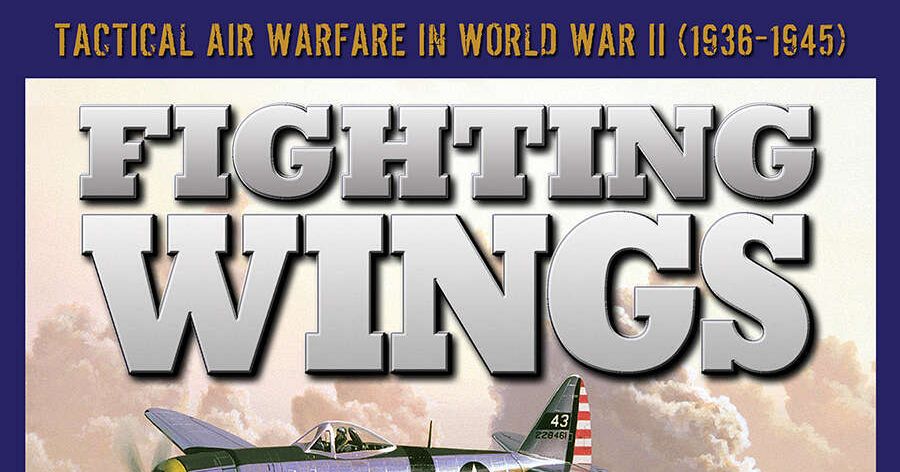 Fighting Wings: Tactical Air Warfare in WWII (1936-1945) (Third Edition ...