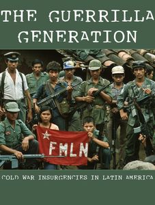 The Guerrilla Generation: Cold War Insurgencies in Latin America ...