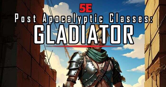 5E Post Apocalyptic Classes: Gladiator | RPG Item | RPGGeek