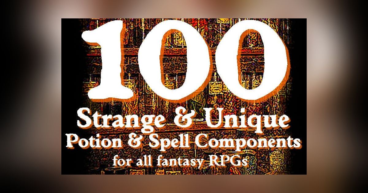100 Strange & Unique Potion & Spell Components for all Fantasy RPGs ...