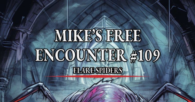 Mike's Free Encounters #109: Flare Spiders | RPG Item | RPGGeek