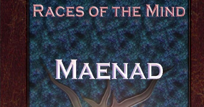 Races of the Mind: Maenad | RPG Item | RPGGeek