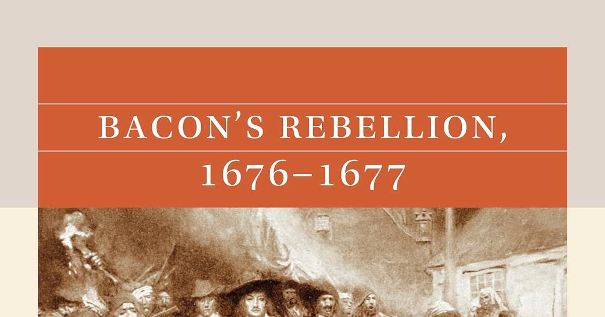 Bacon's Rebellion, 1676-1677: Race, Class, and Frontier Conflict in ...