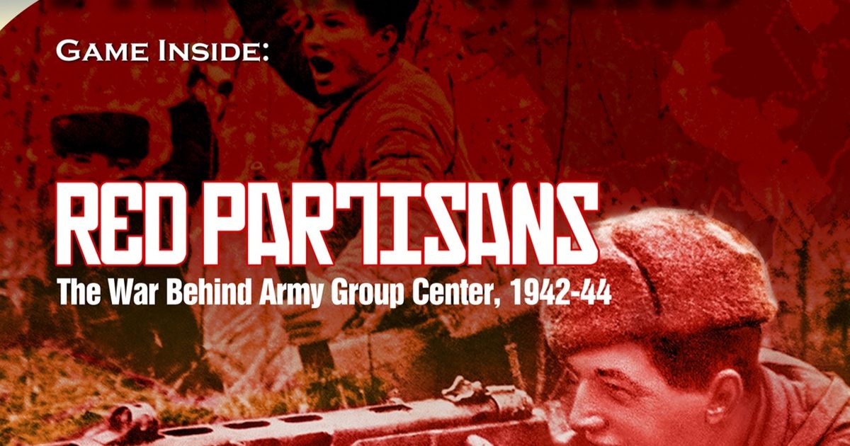 Red Partisans: The War Behind Army Group Center, 1942-44 | Board Game ...