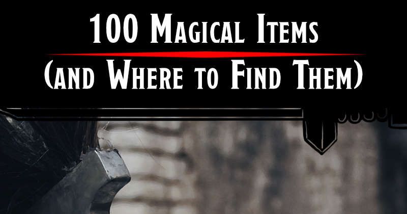 100 Magical Items (And Where to Find Them) | RPG Item | RPGGeek