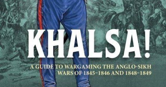 Khalsa! A Guide to Wargaming the Anglo-Sikh Wars 1845-1846 and 1848 ...