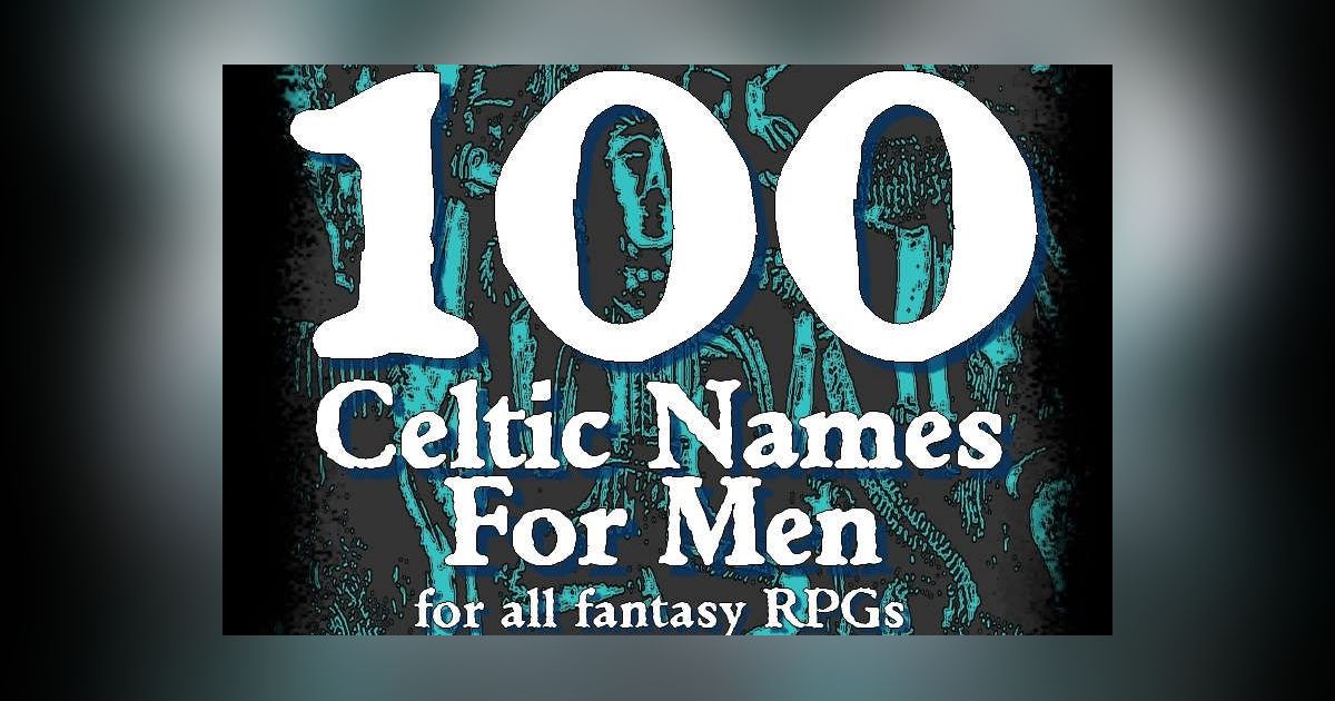 100 Celtic Names for Men for all Fantasy RPGs | RPG Item | RPGGeek