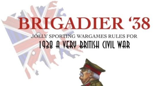 Brigadier '38 Jolly Sporting Wargame Rules for A Very British Civil War ...