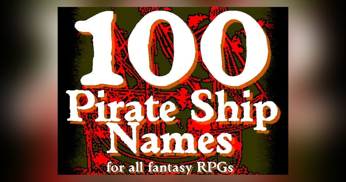 100 Pirate Ship Names for all Fantasy RPGs | RPG Item | RPGGeek