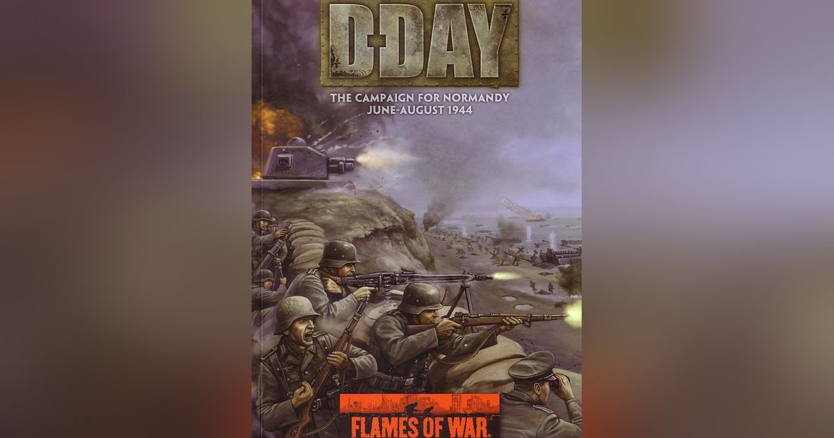 Flames of War: D-Day – The Campaign for Normandy June-August 1944 ...