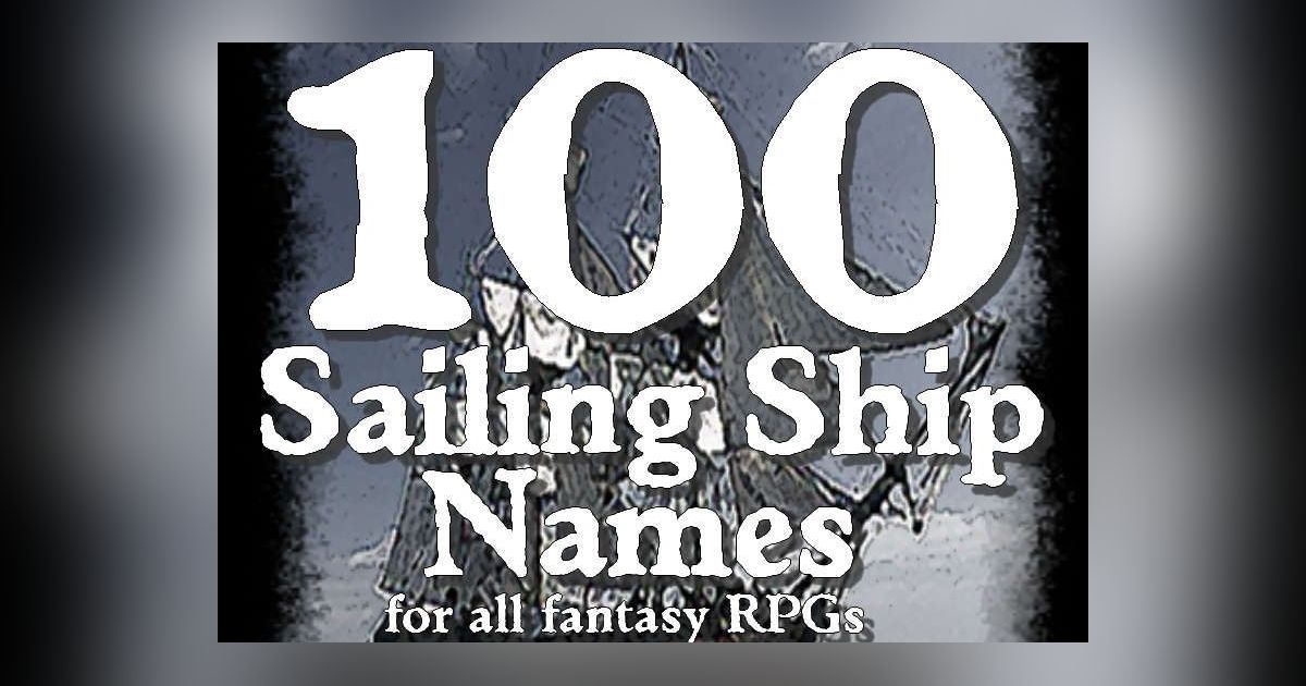100 Sailing Ship Names for all Fantasy RPGs | RPG Item | RPGGeek