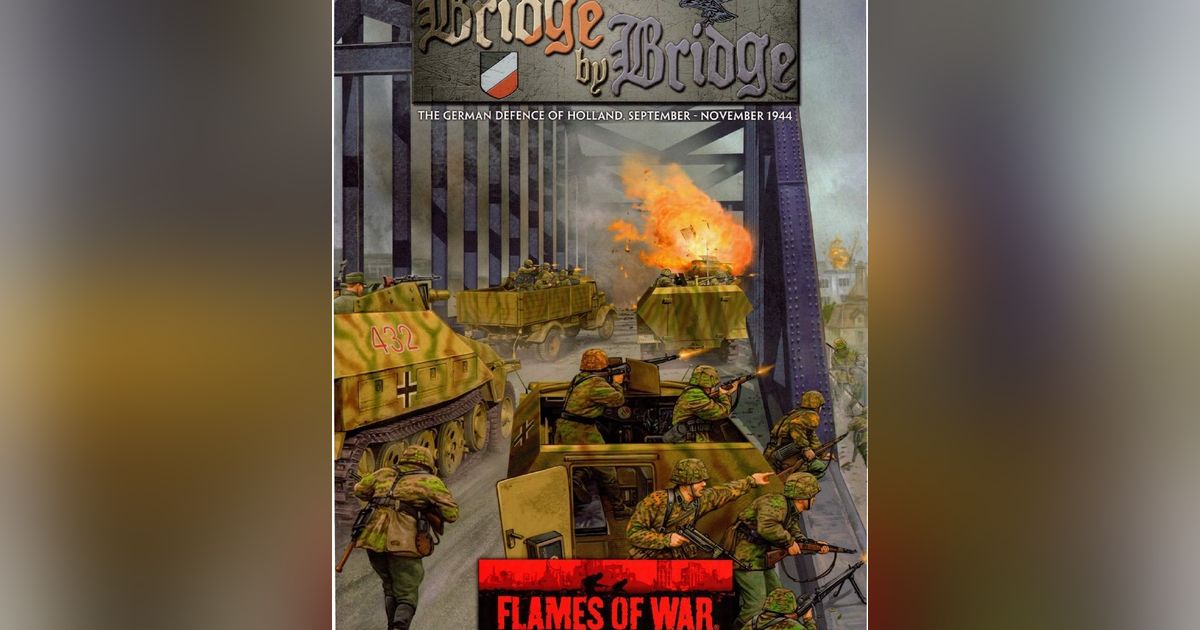 Flames of War: Bridge by Bridge – The German Defence of Holland ...