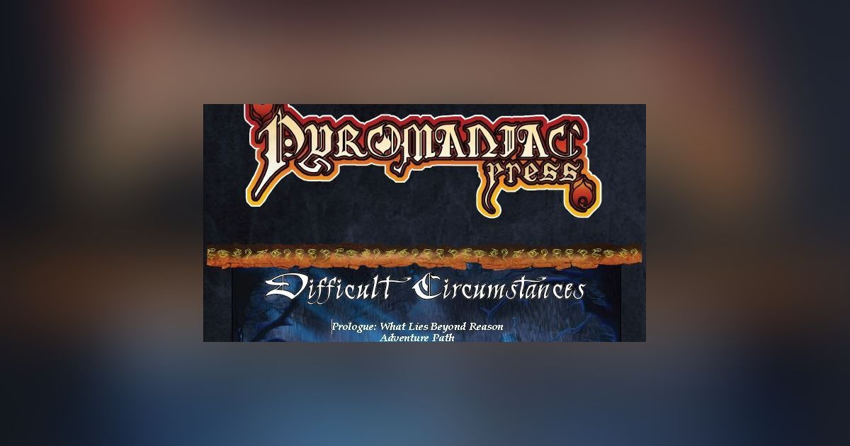 What Lies Beyond Reason Prologue: Difficult Circumstances (Pathfinder ...