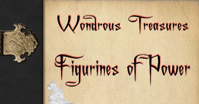 Wondrous Treasures: Figurines of Power | RPG Item | RPGGeek