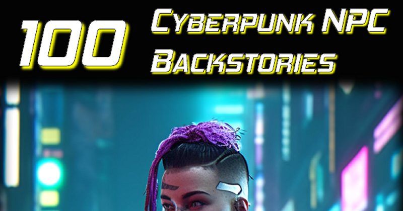 100 Cyberpunk NPC Backstories | RPG Item | RPGGeek
