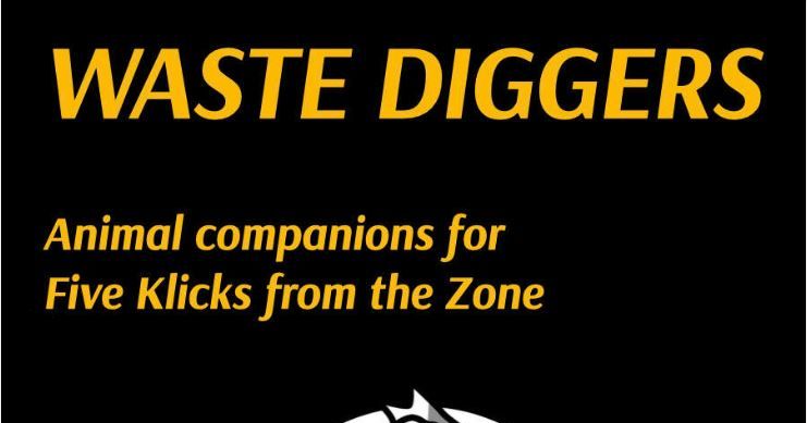 Waste Diggers: Animal Companions for Five Klicks From the Zone | Board ...