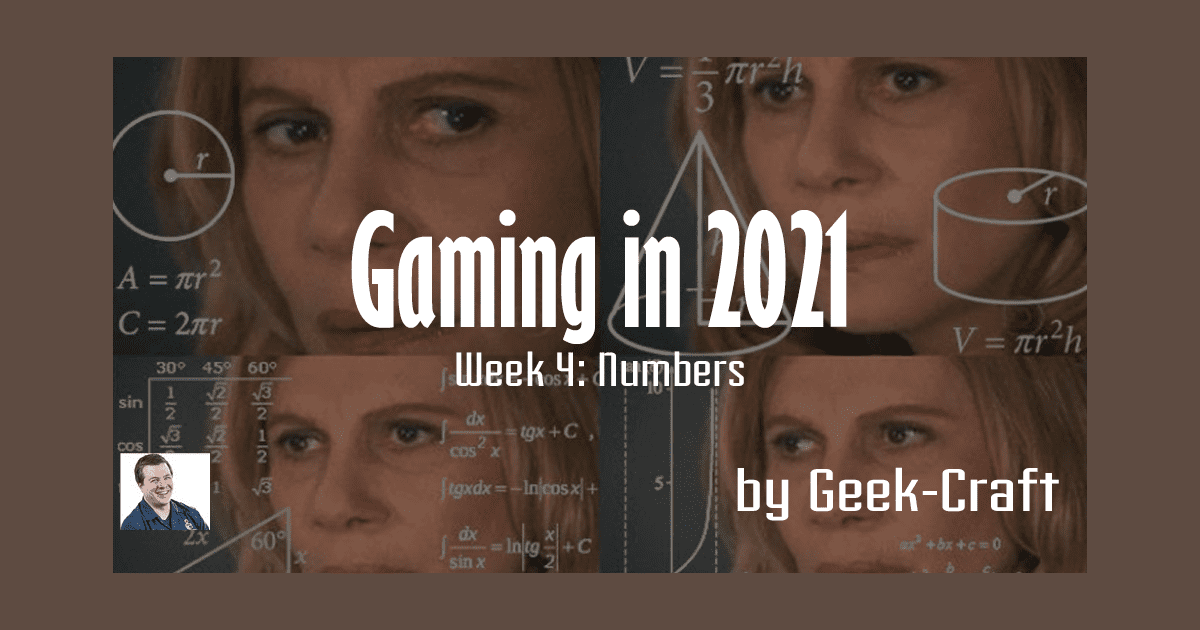 Gaming in 2021 – Week 4: Numbers | Geek-Craft | RPGGeek