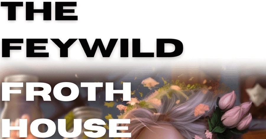 The Feywild Froth House | RPG Item | RPGGeek