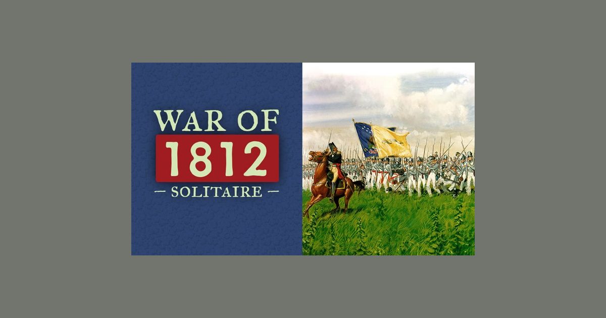 War of 1812 - Solitaire review. A travel friendly game for States of ...