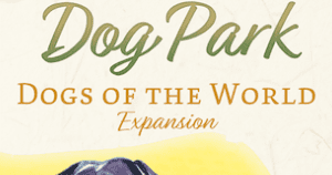 Dog Park: Dogs of the World Expansion Pack | Board Game | BoardGameGeek