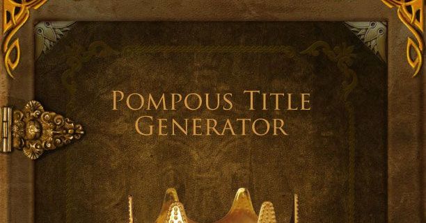 Pompous Title Generator | RPG Item | RPGGeek