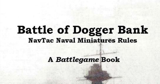 Battle of Dogger Bank: NavTac Naval Miniatures Rules | Board Game ...