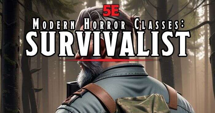 5E Modern Horror Classes: Survivalist | RPG Item | RPGGeek