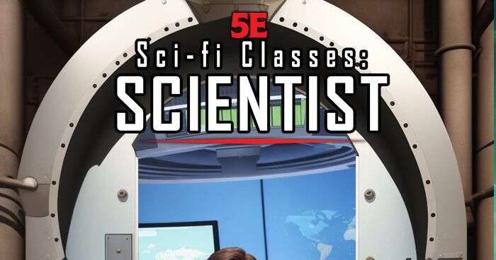 5E Sci-fi Classes: Scientist | RPG Item | RPGGeek