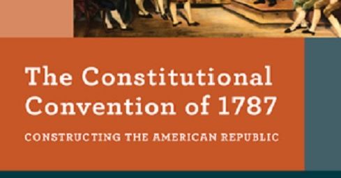 The Constitutional Convention of 1787: Constructing the American ...
