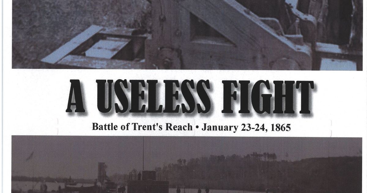 A Useless Fight: The Battle of Trent's Reach, January 23-24, 1865 ...