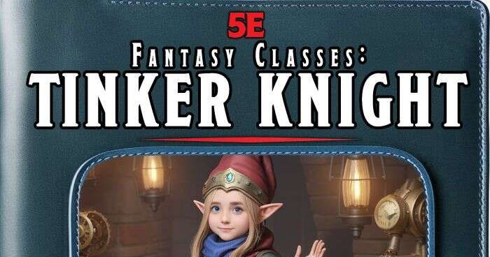 5E Fantasy Classes: Tinker Knight | RPG Item | RPGGeek