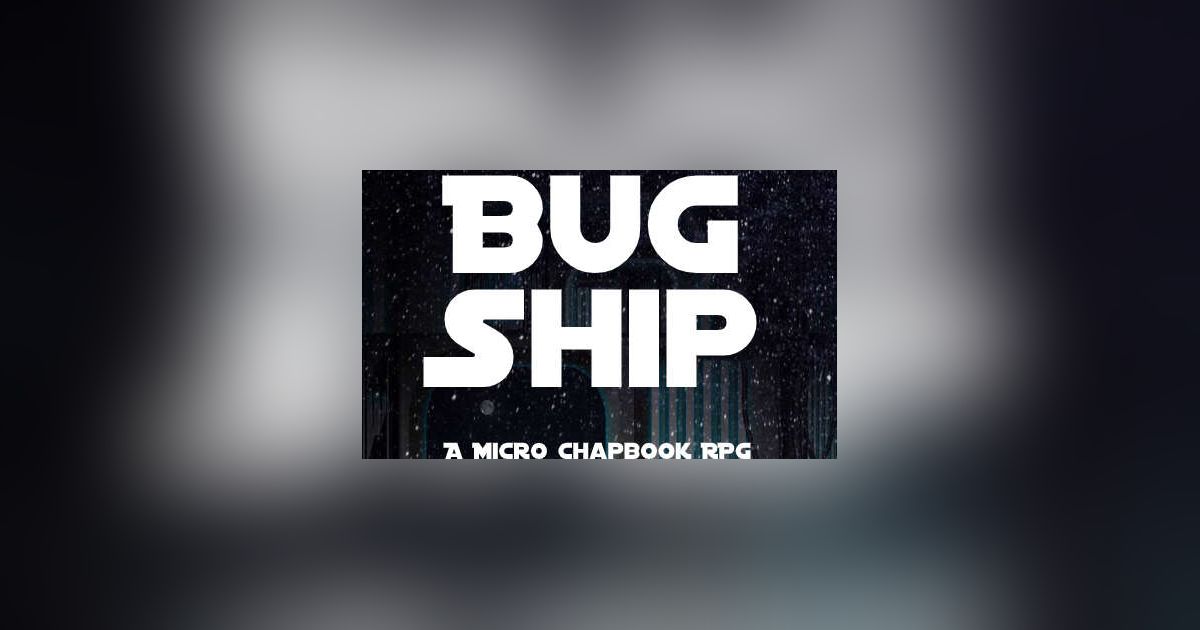 Bug Ship: A Micro Chapbook RPG | RPG Item | RPGGeek
