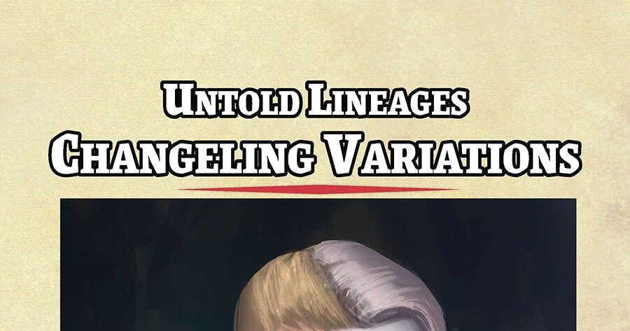 Untold Lineages: Changeling Variations | RPG Item | RPGGeek