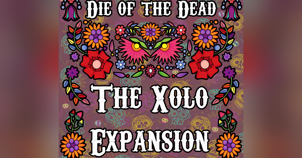 Die of the Dead: The Xolo Expansion | Board Game | BoardGameGeek