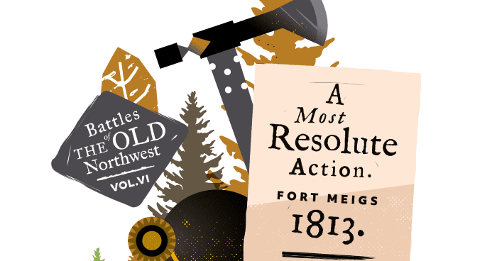 A Most Resolute Action: The Battle of Fort Meigs, May 5, 1813 | Board ...