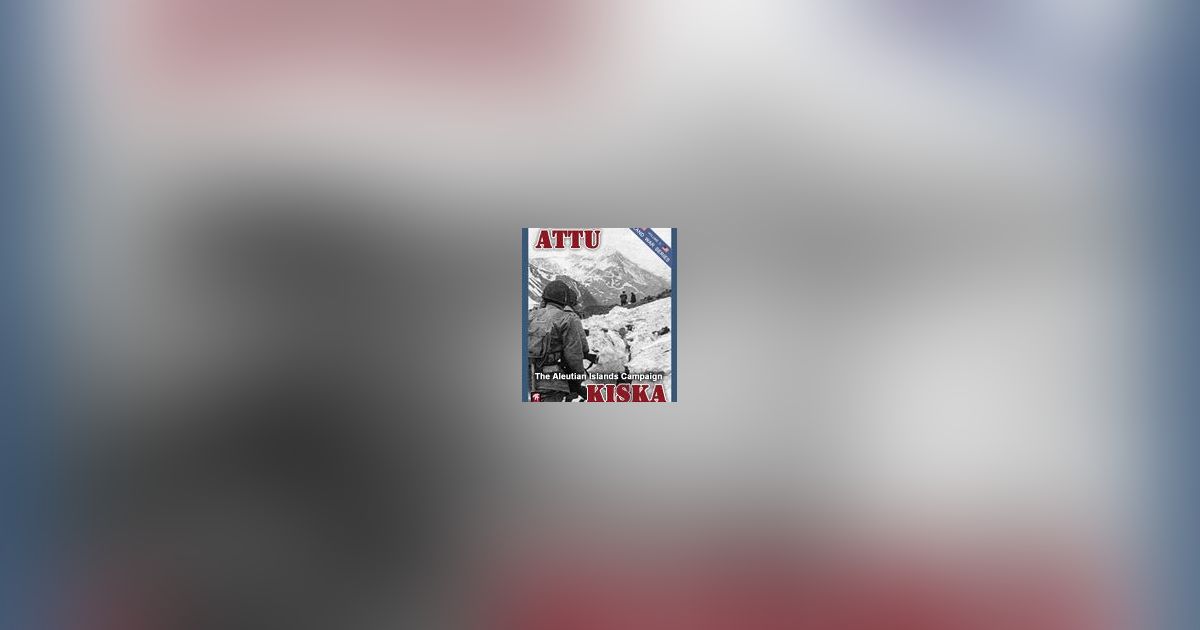 Attu & Kiska: Island War Series, Volume III | Board Game | BoardGameGeek