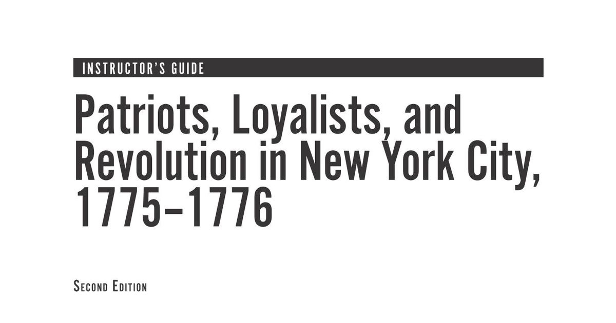 Instructor's Guide: Patriots, Loyalists, and Revolution in New York ...