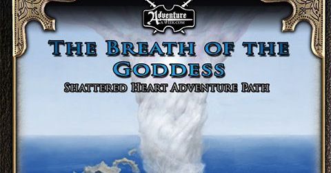 Shattered Heart Adventure Path #3: The Breath of the Goddess ...