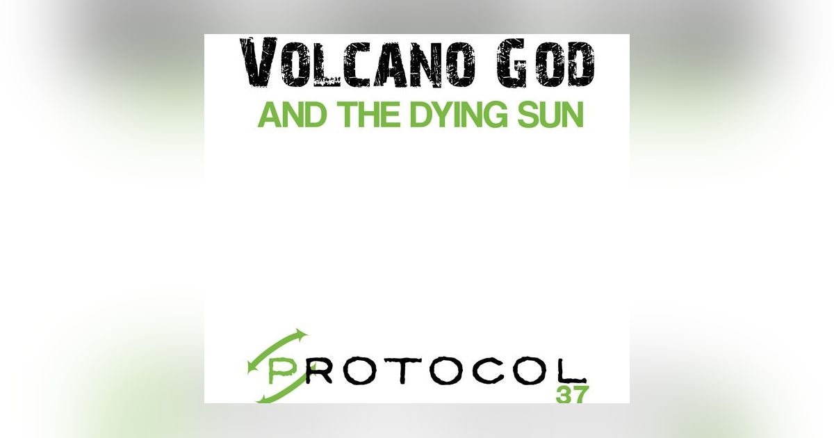 Protocol Game Series 37: Volcano God and the Dying Sun | RPG Item | RPGGeek