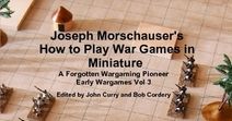 How To Play War Games in Miniature: A Forgotten Wargaming Pioneer Early ...
